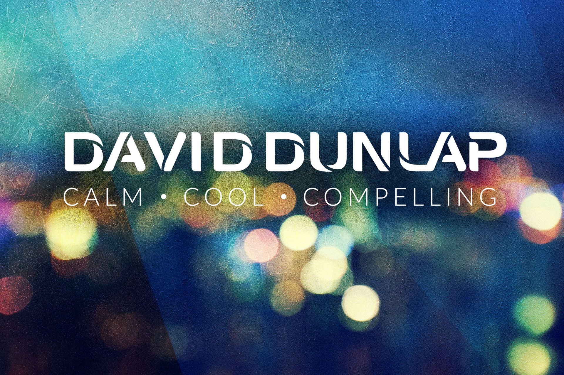 David Dunlap | Calm • Cool • Compelling
